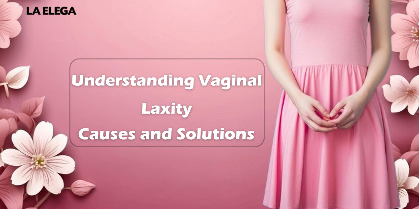Understanding Vaginal Laxity: Causes and Solutions | La-elega – la-elega