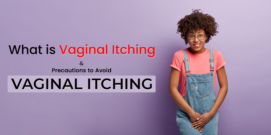 What is vaginal itching and Precautions to Avoid Vaginal Itching?