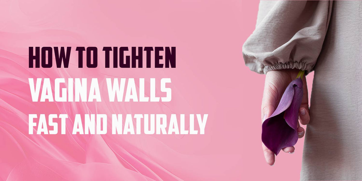 How to Tighten Vagina Walls Fast and Naturally? | La-elega – la-elega
